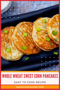 Whole Wheat Sweet Corn Pancakes Recipe - Mads' Cookhouse